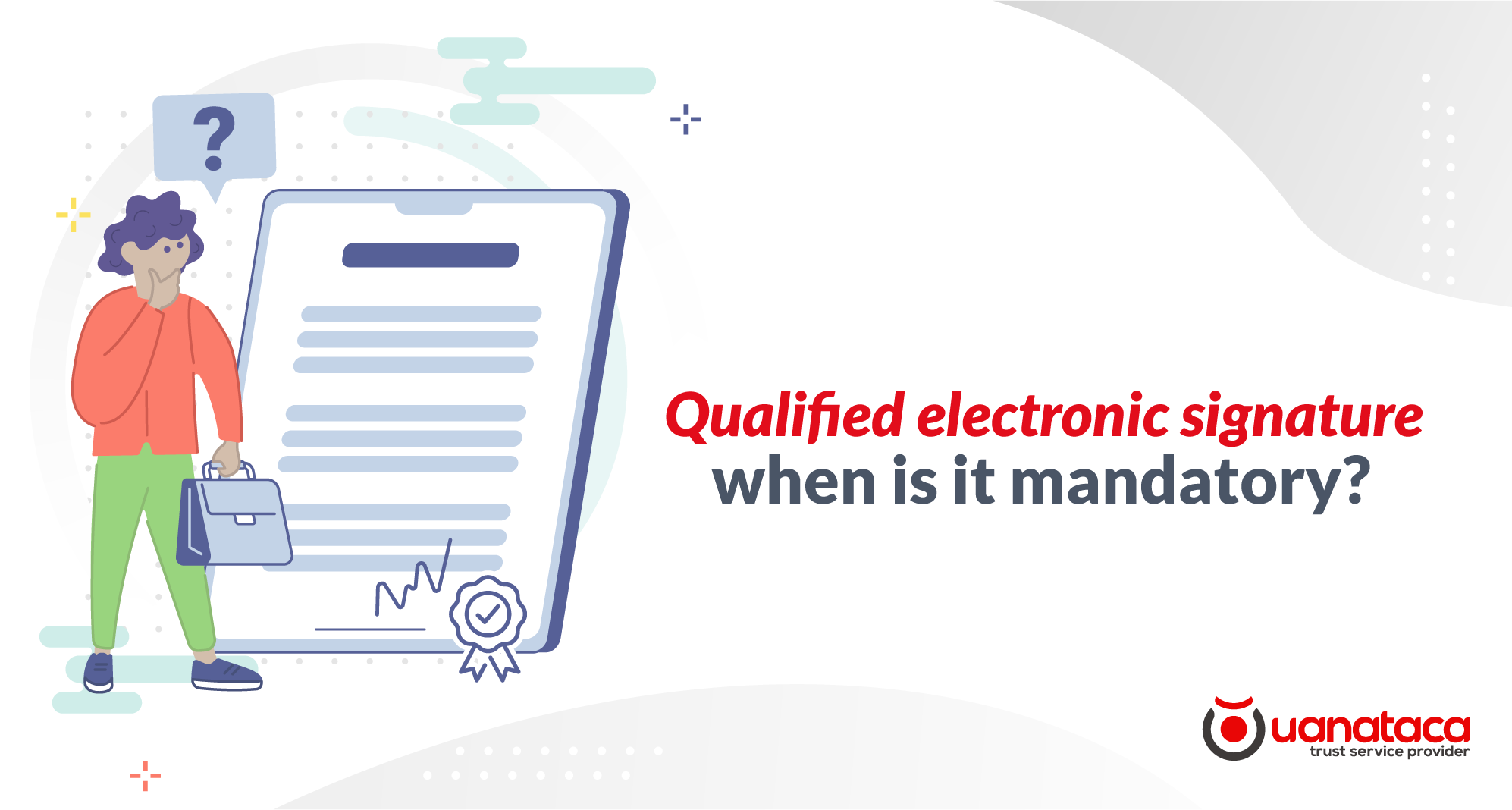 Qualified electronic signature: when is it mandatory to use it? | Uanataca