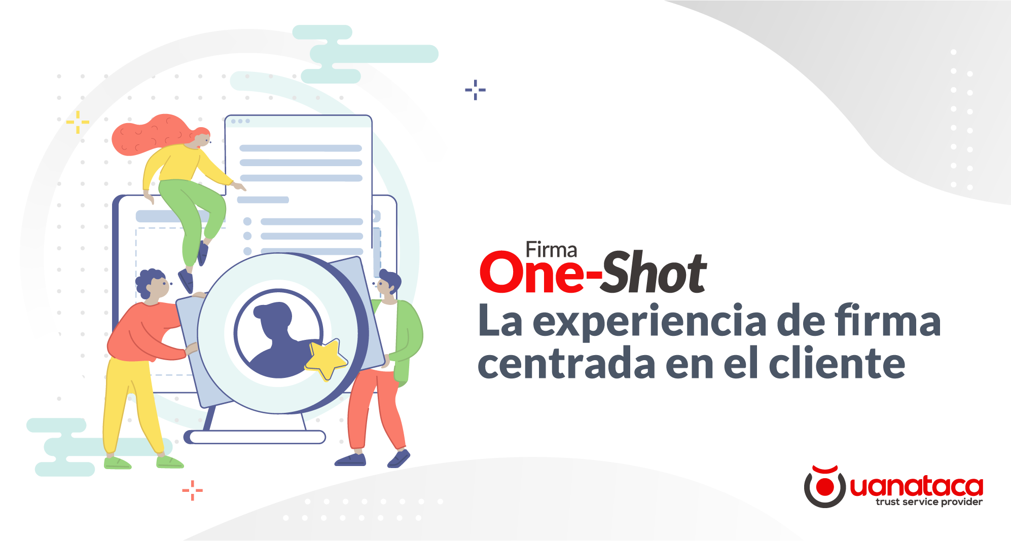 Firma One-Shot, factor clave en la estrategia customer centric | Uanataca
