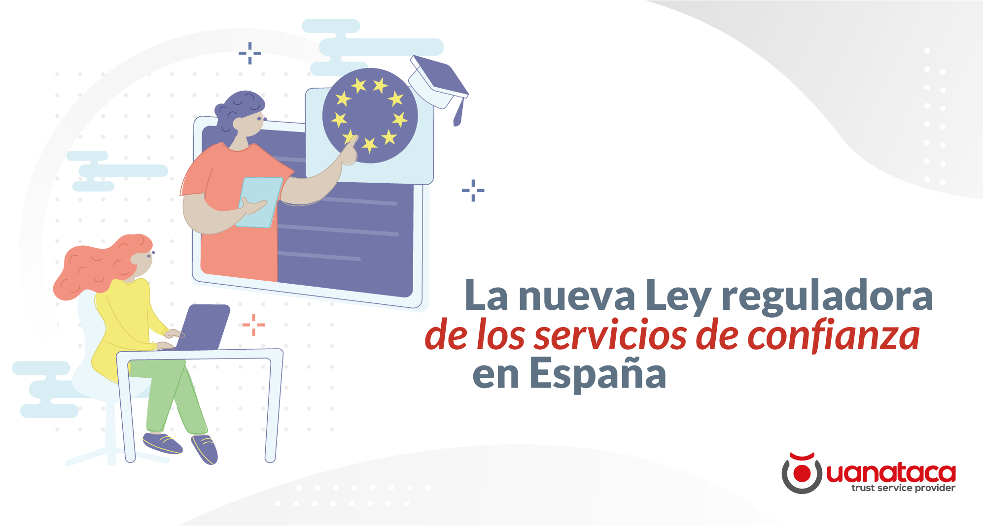 La nueva Ley reguladora de los servicios de confianza en España | Uanataca