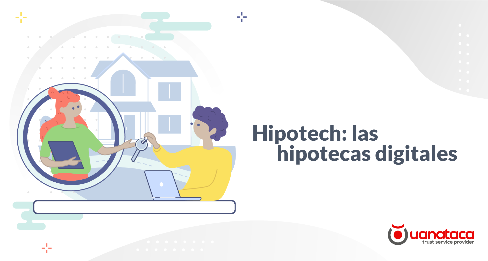 Hipotech: la nueva generación de hipotecas digitales. | Uanataca