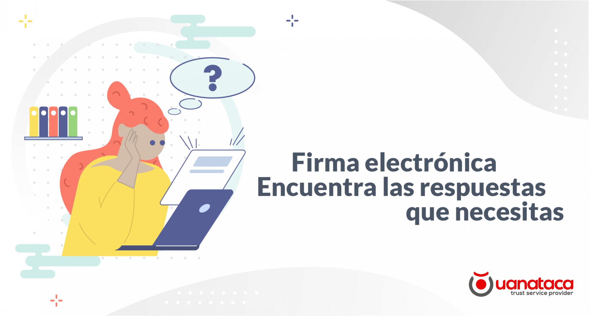 Las 5 primeras preguntas que hacen las empresas sobre firma electrónica | Uanataca