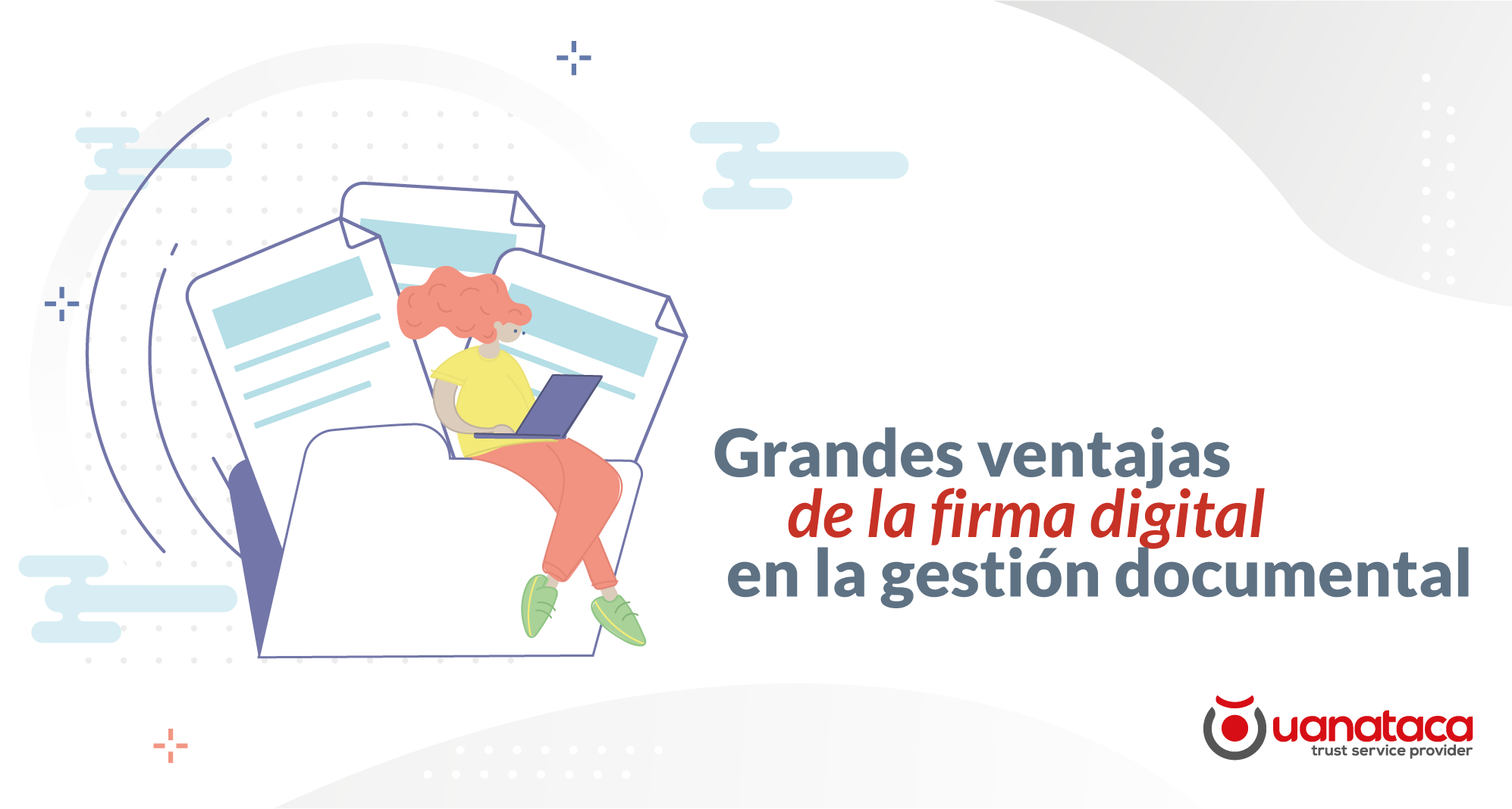 Grandes ventajas de la firma digital en la gestión documental | Uanataca